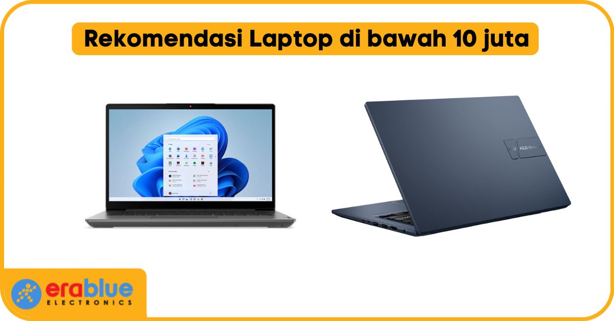 8 Laptop di Bawah 10 Juta Terbaik 2025, Cocok untuk Kerja! | erablue.id