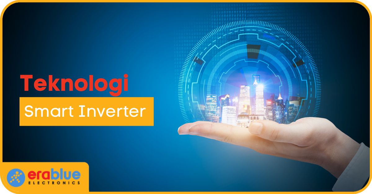 Mengenal Smart Inverter, Cara Kerja dan Keunggulannya | erablue.id