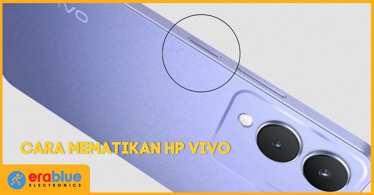 5 Cara Mematikan HP vivo Semua Tipe, Bisa Tanpa Tombol! | erablue.id
