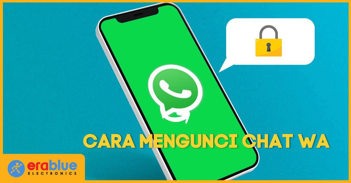 3 Cara Mengunci Chat WA (WhatsApp) dengan Mudah dan Cepat | erablue.id