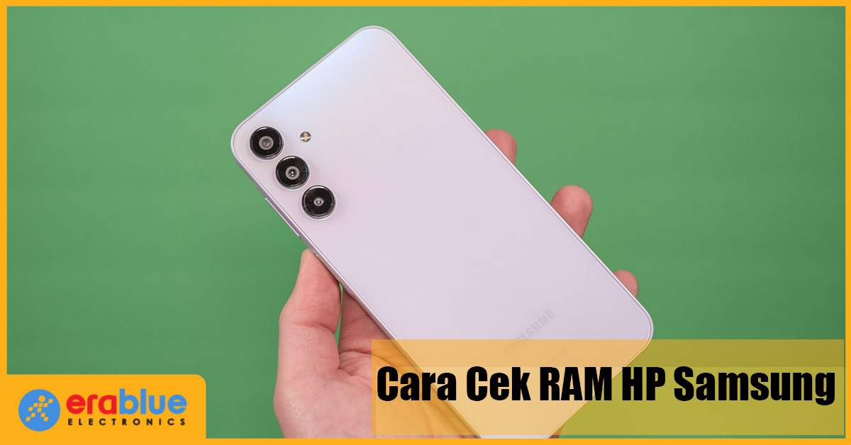 6 Cara Cek RAM HP Samsung dengan Mudah dan Cepat | erablue.id