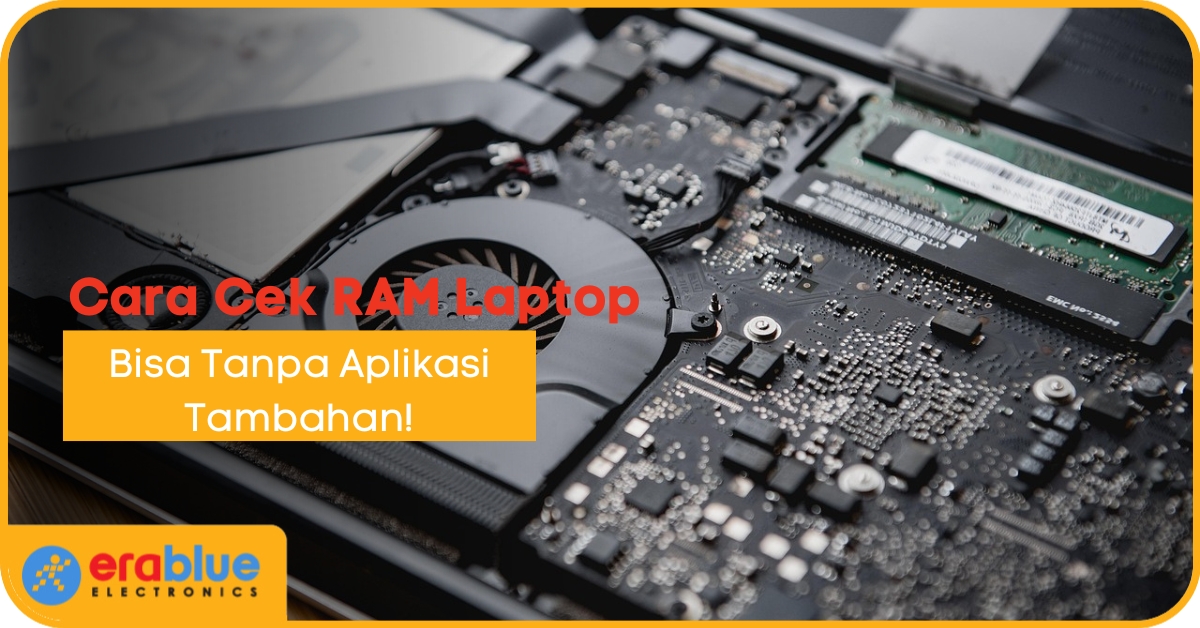 7 Cara Cek RAM Laptop, Bisa Tanpa Aplikasi Tambahan! | erablue.id