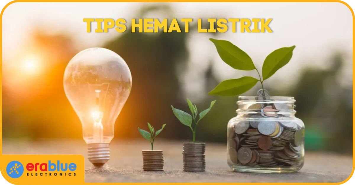 6 Tips Hemat Listrik di Rumah dan Kos, Cegah Lonjakan Tagihan | erablue.id