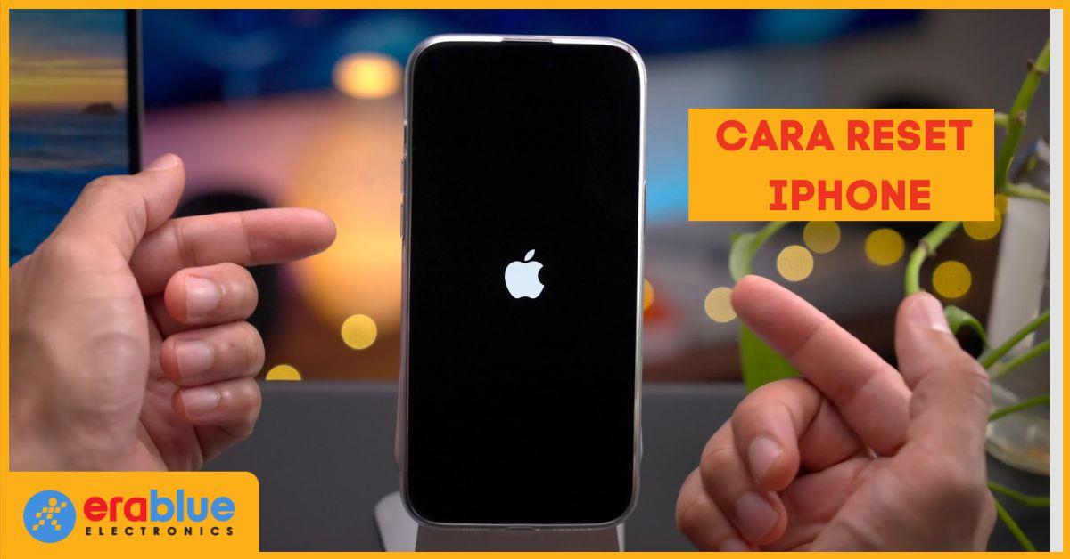 Cara Reset iPhone ke Pengaturan Pabrik untuk Semua Model | erablue.id