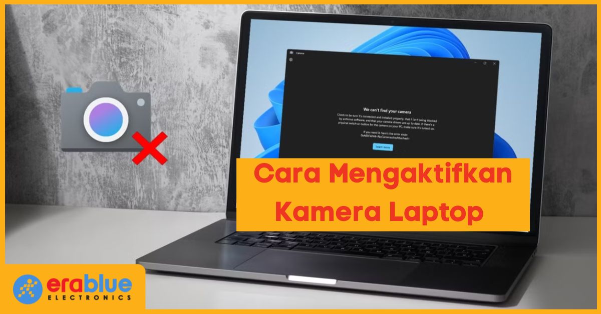 6 Cara Mengaktifkan Kamera Laptop untuk Berbagai Merek | erablue.id