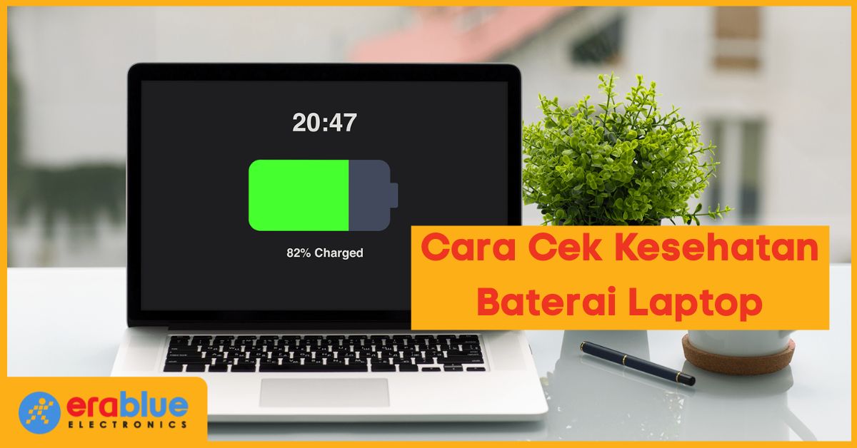 Cara Cek Kesehatan Baterai Laptop Windows dan macOS | erablue.id