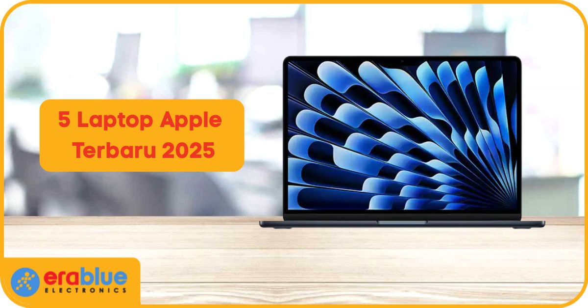 5 Laptop Apple Terbaru 2025, Generasi Baru Lebih Canggih! | erablue.id