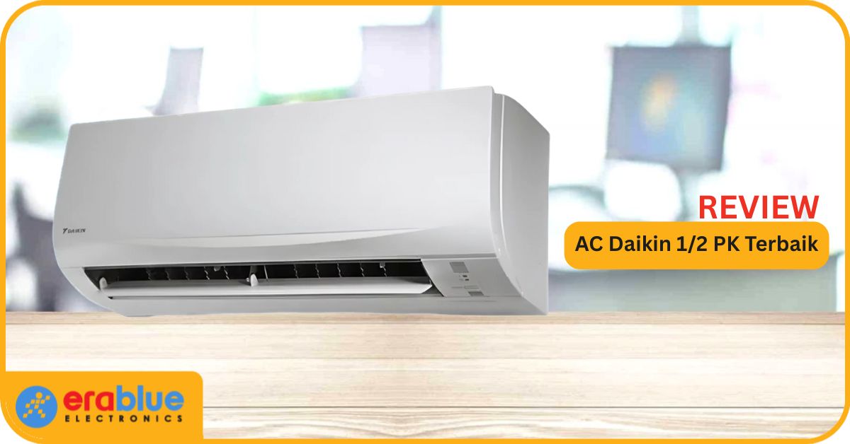 5 Rekomendasi AC 1/2 PK Low Watt, Hemat Tagihan Listrik | erablue.id