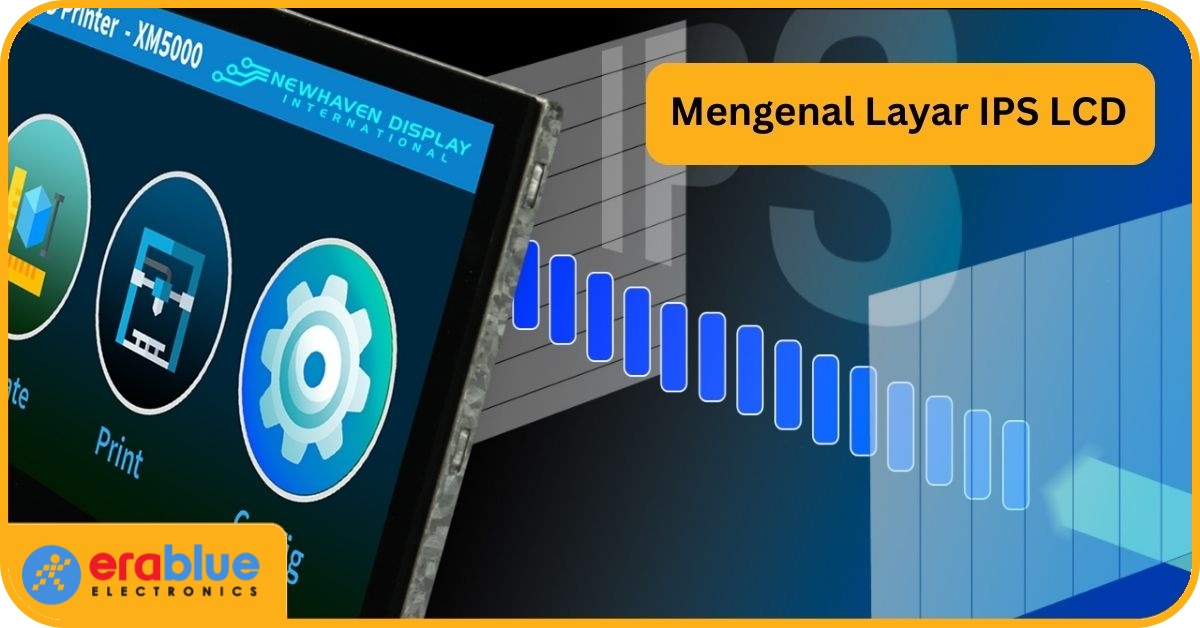 Mengenal Layar IPS LCD, dari Pengertian hingga Kelebihannya! | erablue.id