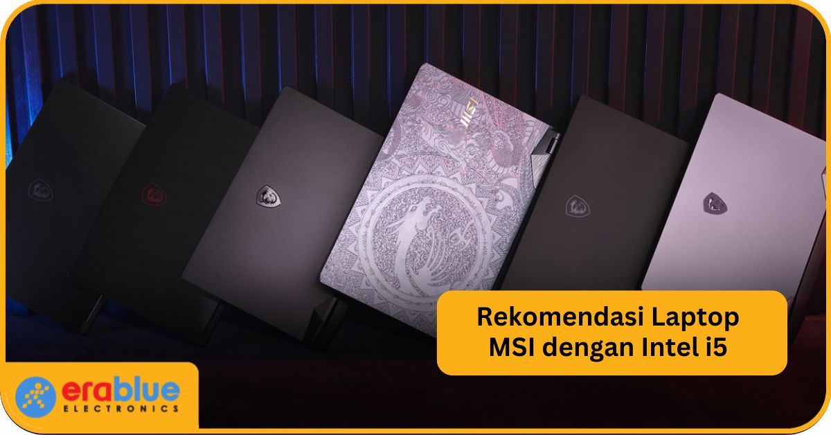 5 Laptop MSI Core i5 Terbaik 2026 untuk Kerja dan Kuliah | erablue.id
