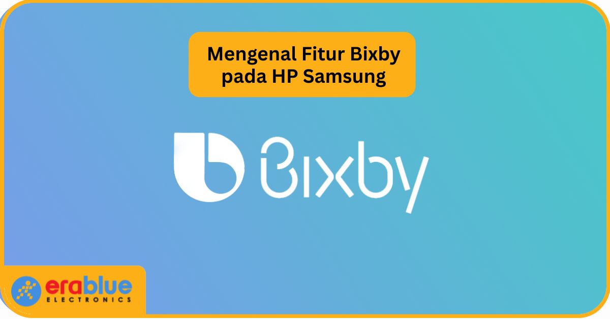 Bixby: Fungsi, Fitur, & Cara Memakai Asisten Virtual Samsung | erablue.id
