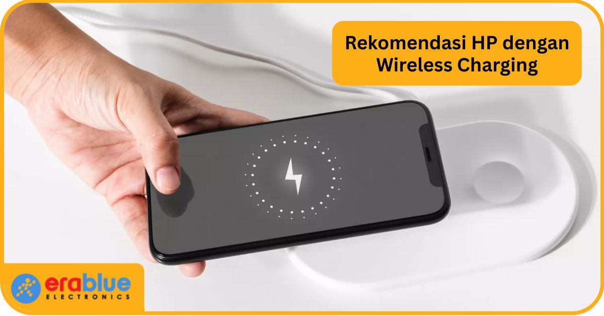 10 Rekomendasi HP Wireless Charging Terbaik 2026, Premium! | erablue.id
